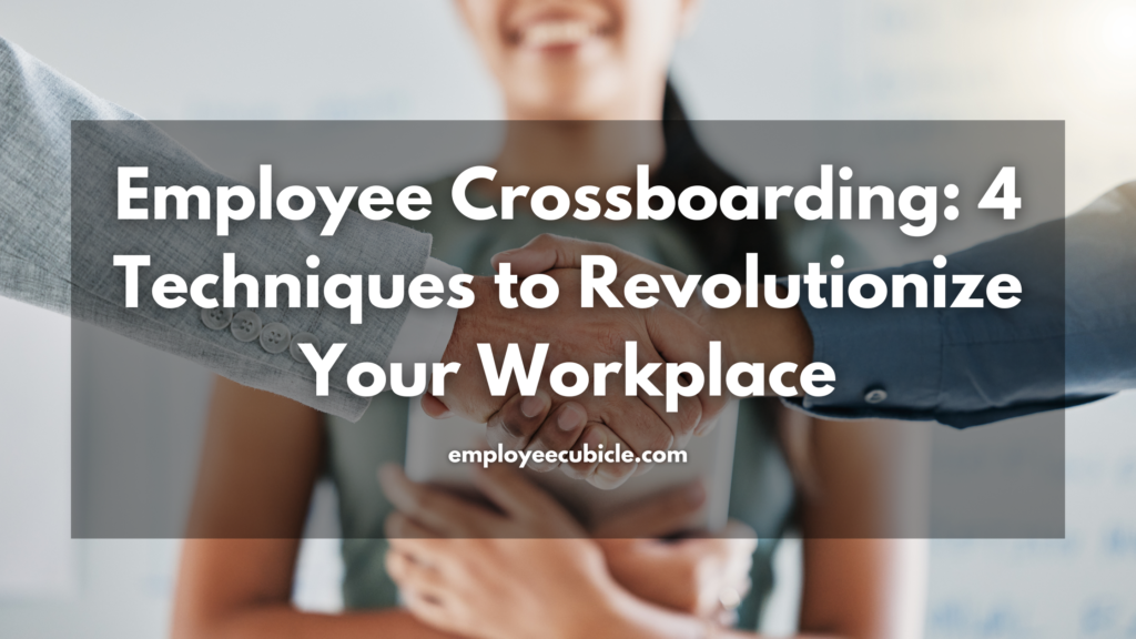 Employee Crossboarding: 4 Techniques To Revolutionize Your Workplace ...