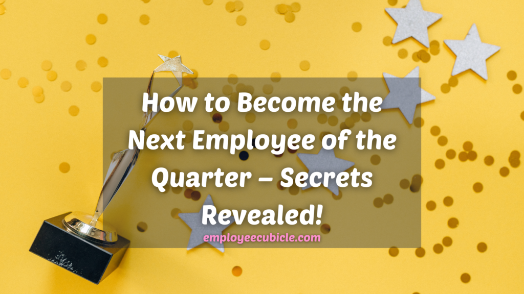 How To Become The Next Employee Of The Quarter – Secrets Revealed ...