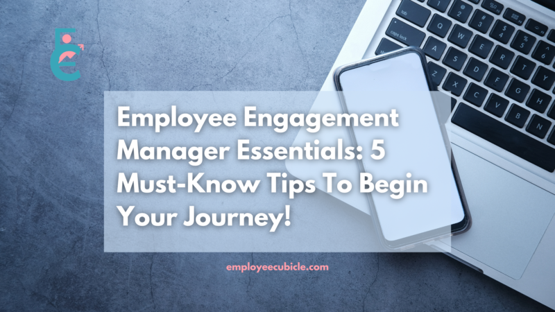Employee Engagement Manager Essentials: 5 Must-Know Tips To Begin Your ...