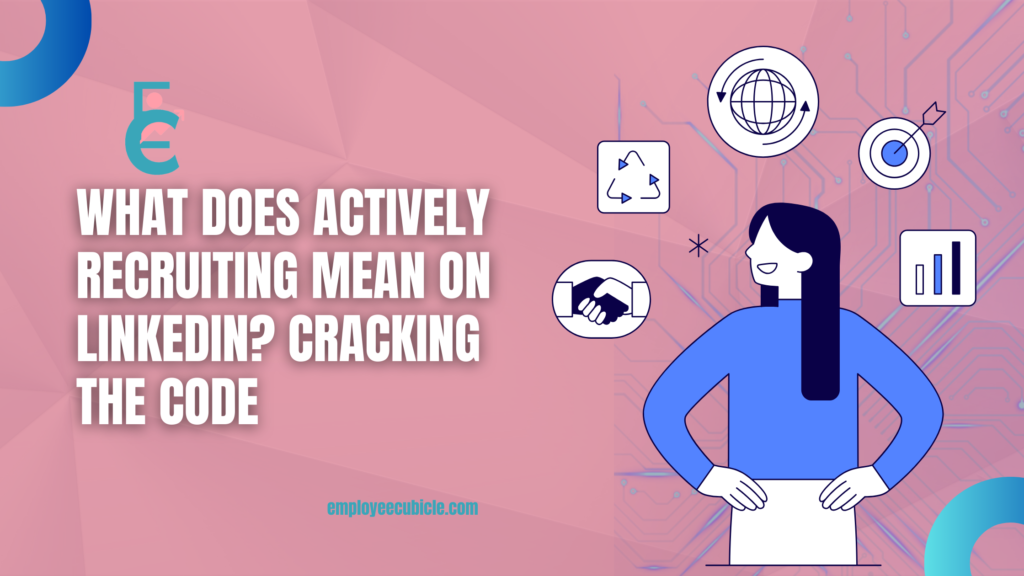 What Does Actively Recruiting Mean On LinkedIn? Cracking The Code ...